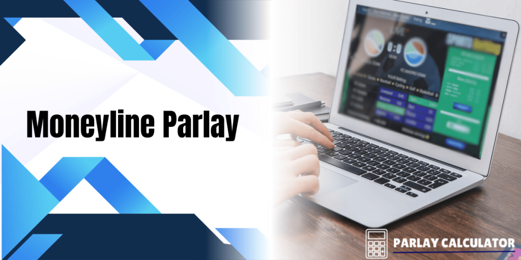Moneyline Parlay Calculator | Understand the Moneyline Parlay